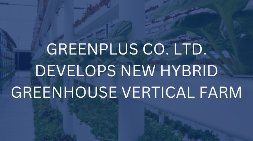 MEMBER NEWS: GreenPlus Co. Ltd Develops New Hybrid Greenhouse Vertical Farm | Australia-Korea ...
